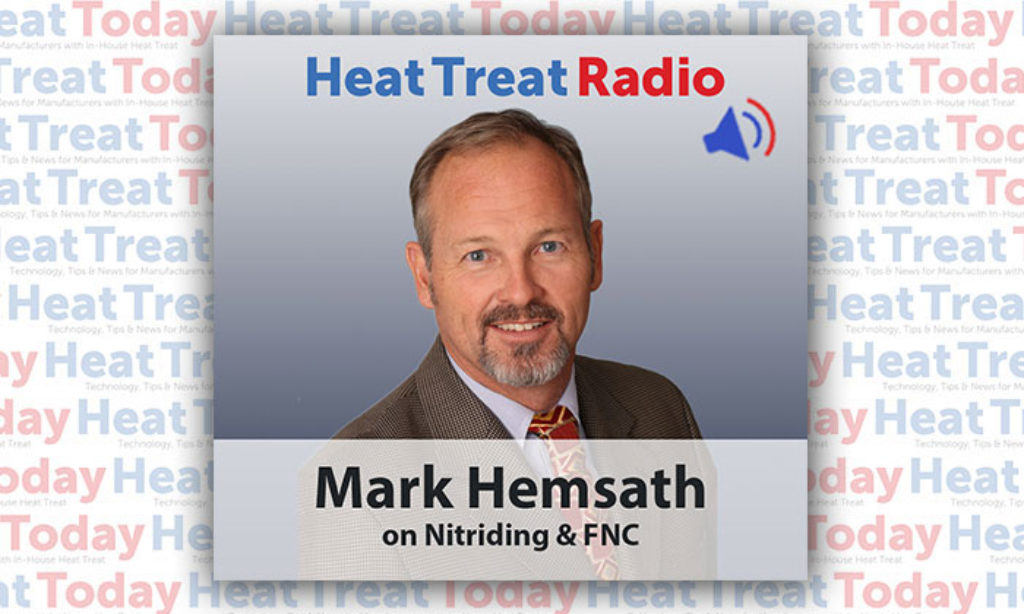 Heat Treat Radio #19: Mark Hemsath on Nitriding & FNC - Heat Treat Today