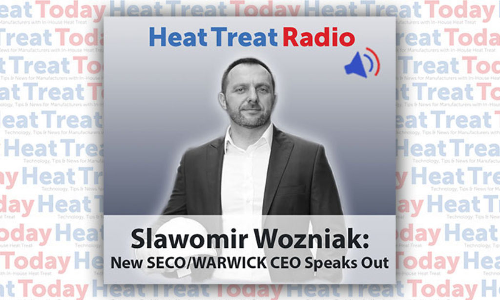 Heat Treat Radio #22: New SECO/WARWICK CEO Speaks Out - Heat Treat Today